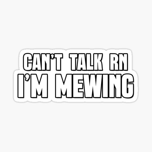 "Can't Talk Right Now | I'm Mewing | TikTok Meme" Sticker for Sale by ...