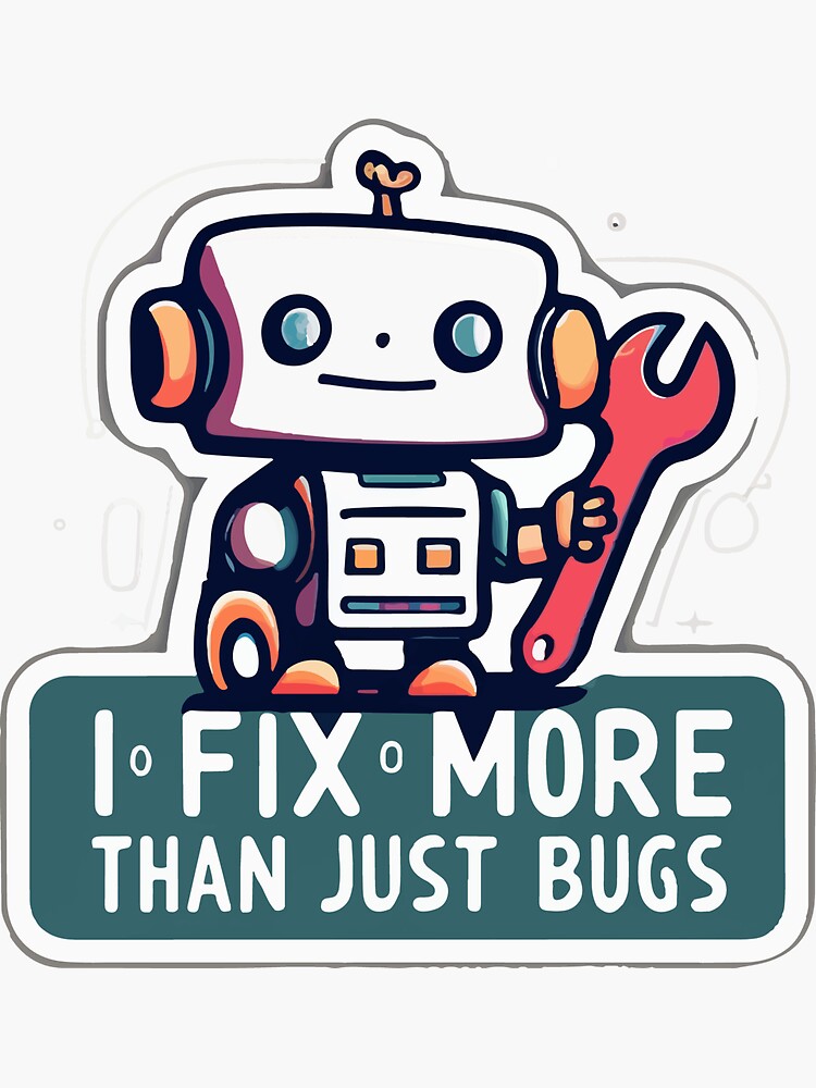 "Quirky Robot Tech Repair - 'I Fix More Than Just Bugs'" Sticker for ...
