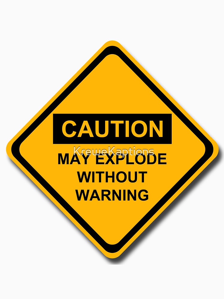 "Caution - May Explode without Warning" T-shirt for Sale by ...