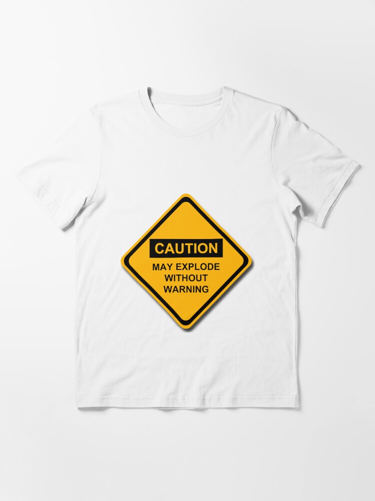 "Caution - May Explode without Warning" T-shirt for Sale by ...