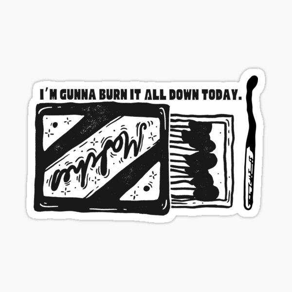 "burn it all down today" Sticker for Sale by Hannah Rosen | Redbubble