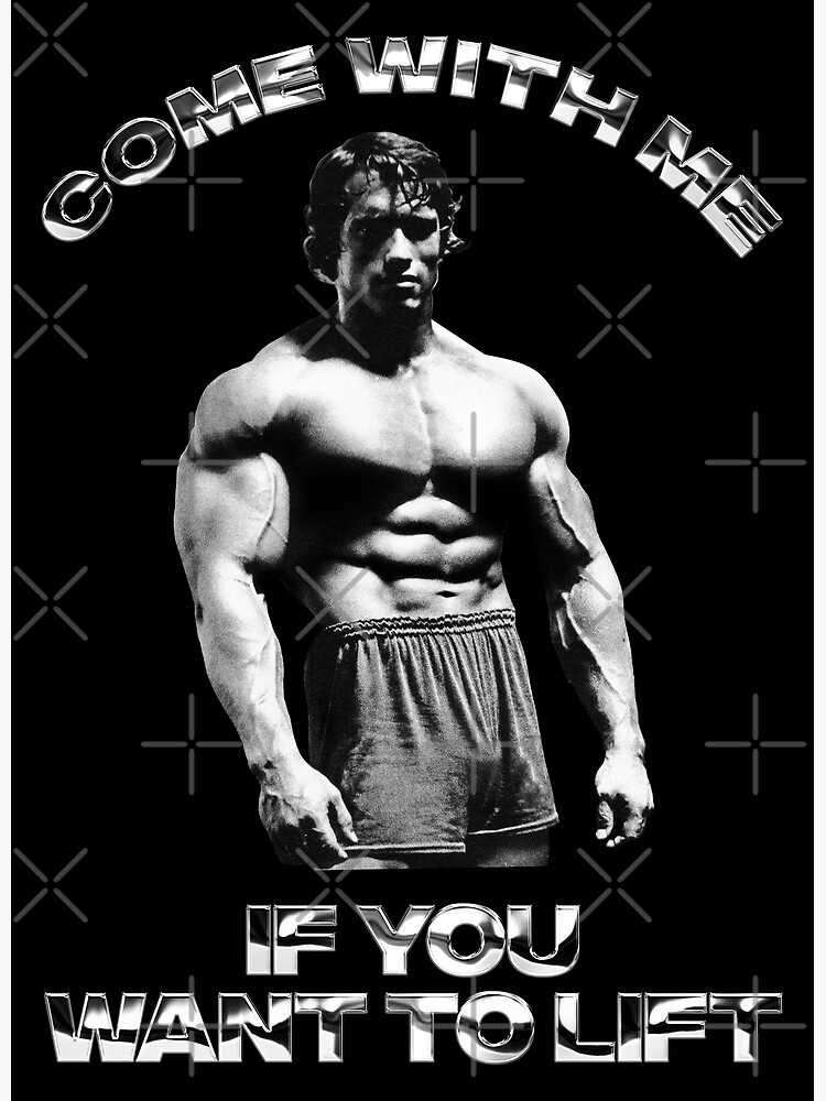 "Come with me if you want to lift. Arnold schwarzenegger Fan art ...