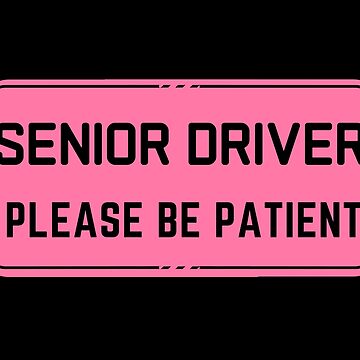 "Senior Driver Please Be Patient" Sticker for Sale by Beautiricart ...