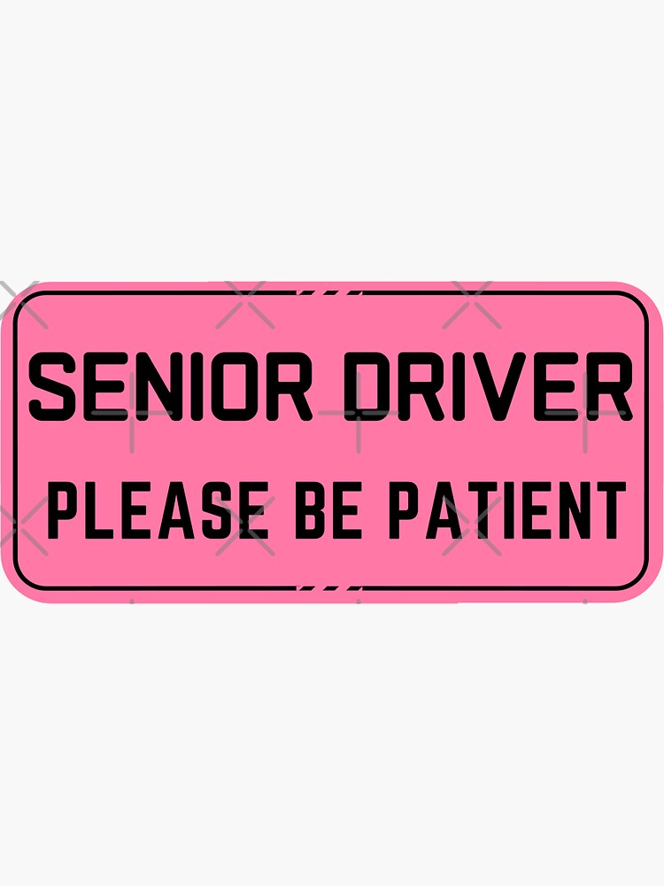 "Senior Driver Please Be Patient" Sticker for Sale by Beautiricart ...