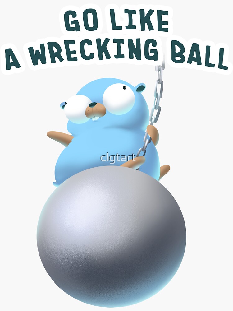 Gopher Golang Go Like A Wrecking Ball Sticker For Sale By Clgtart Redbubble 