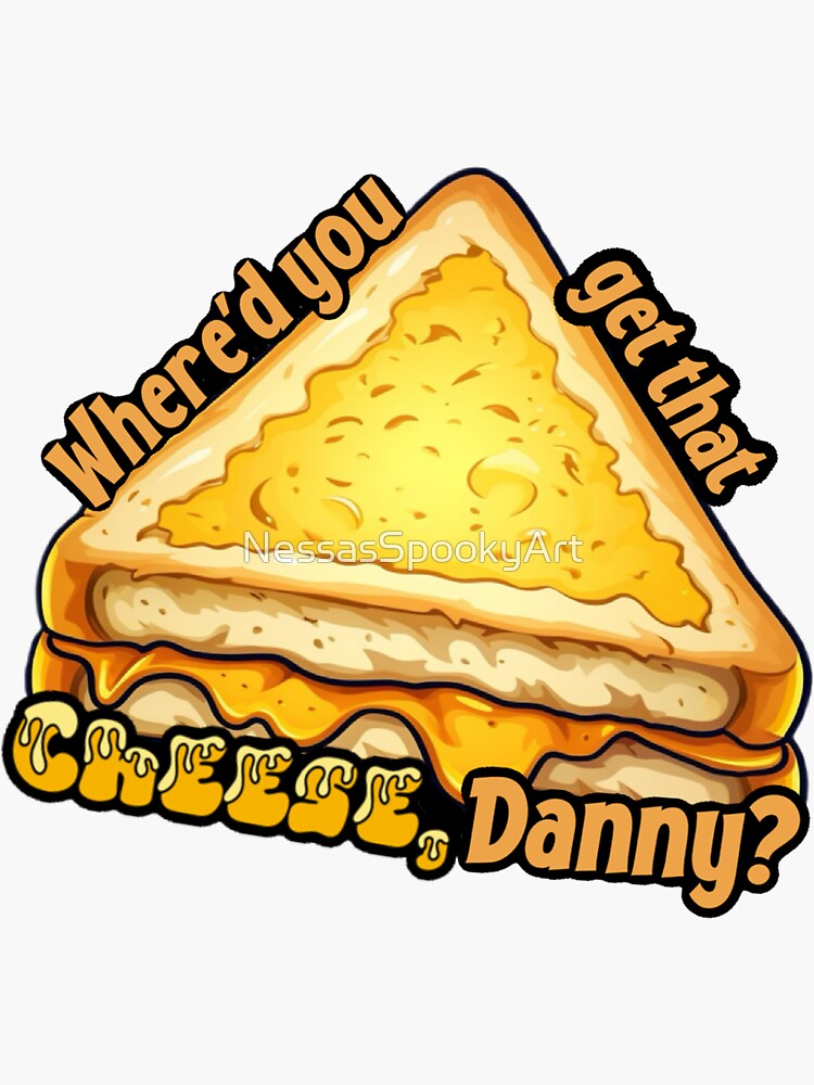 "Where'd You Get that Cheese Danny? Shane Gillis Quote" Sticker for ...