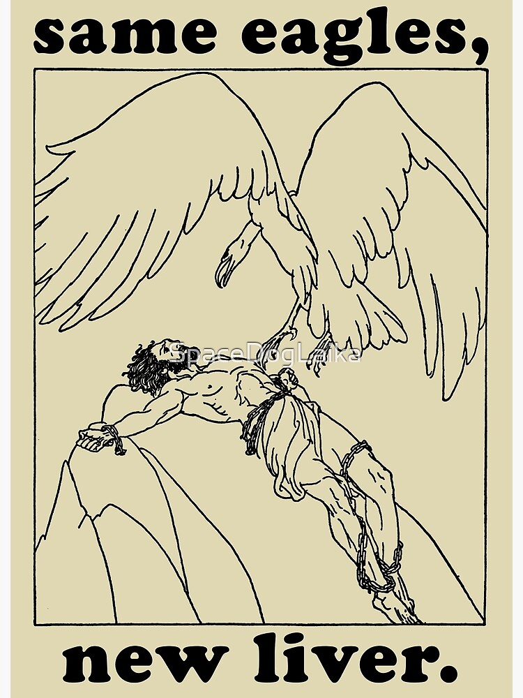 "Same Eagles New Liver - Prometheus Meme, Greek Mythology" Poster for ...