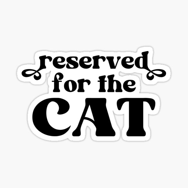 "Reserved For The Cat" Sticker for Sale by ZoollGraphics | Redbubble