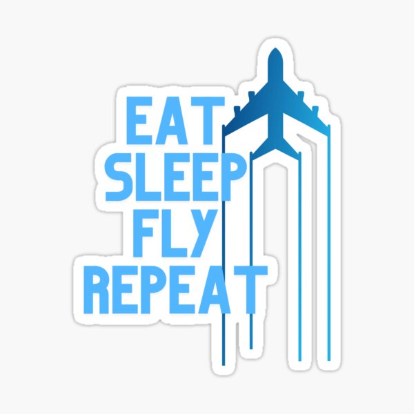 "Eat, Sleep, Fly, Repeat" Sticker for Sale by AvFlight | Redbubble