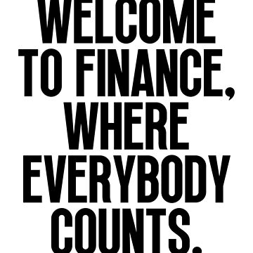 "Finance Quote - Welcome to finance, where everybody counts." Sticker ...