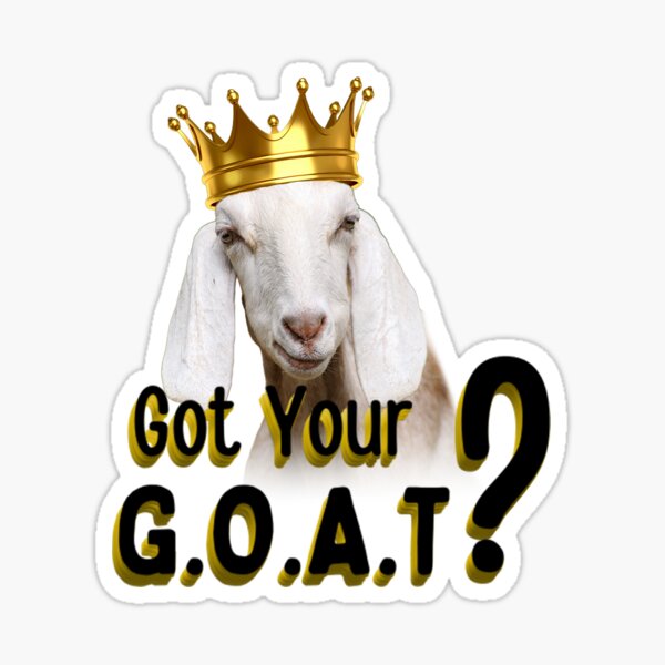 "Got Your G.O.A.T? (Greatest Of All Time)" Sticker for Sale by Catbox21 ...