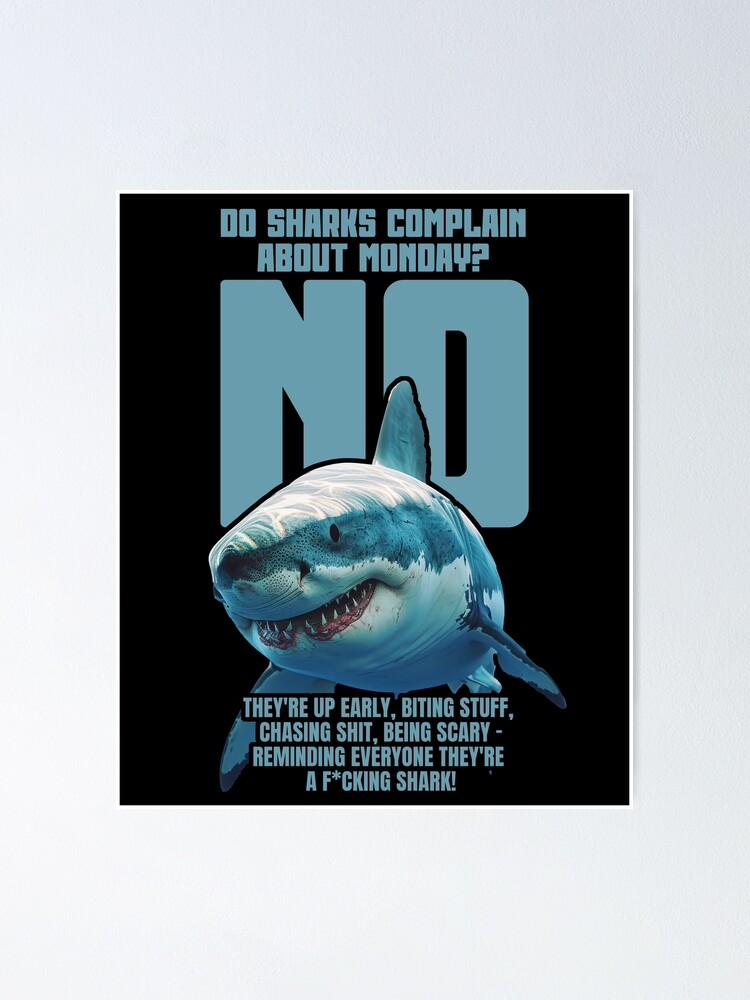 "Do Sharks Complain About Monday? - Motivational Shark T-Shirt" Poster ...
