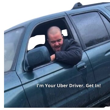 "I'm Your Uber Driver. Get In!,Funny memes " Sticker for Sale by majid91 | Redbubble