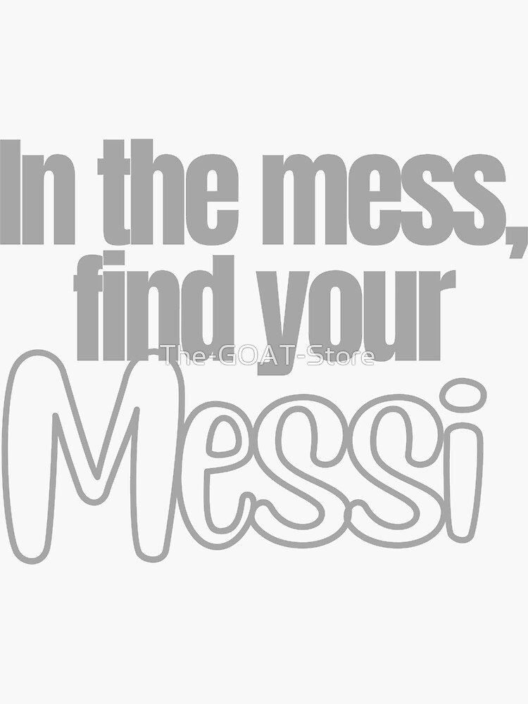 "In the mess, find your Messi Sticker Soccer Futbol Quote" Sticker for ...