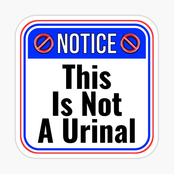 "NOTICE: This Is Not A Urinal - funny warning signs" Sticker for Sale ...
