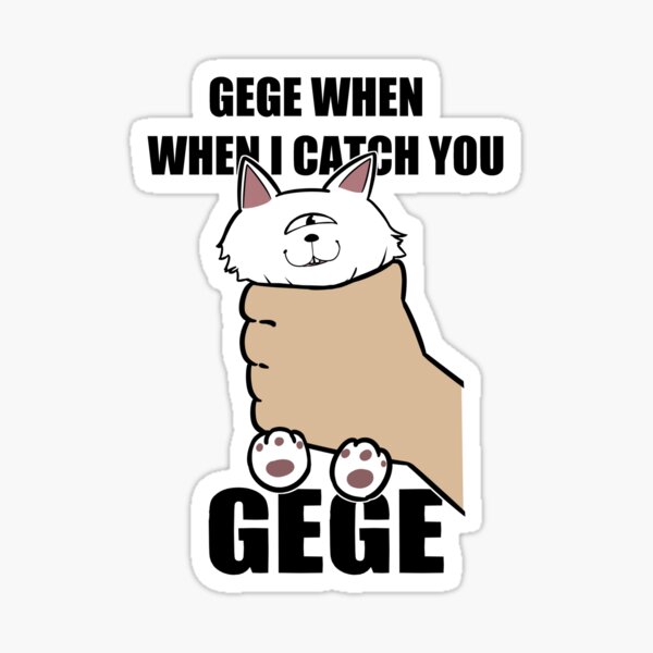 "Gege When I Catch You Gege" Sticker for Sale by GremlinTheOdd | Redbubble