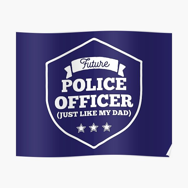 "Future Police Officer Just Like My Dad" Poster for Sale by teesaurus ...
