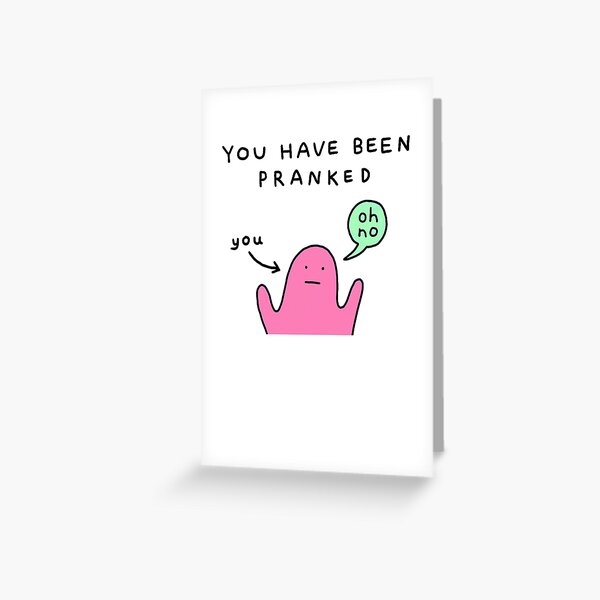 "You been pranked" Greeting Card by tasder | Redbubble