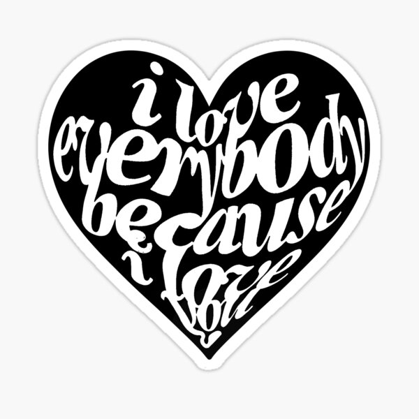 "i love everybody because i love you!" Sticker for Sale by lillyd ...
