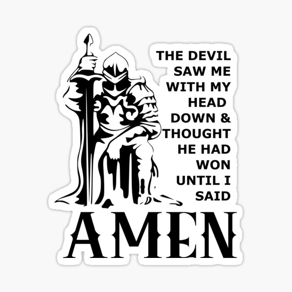 "The Devil Saw Me With My Head Down And Thought He Had Won Until I Said ...
