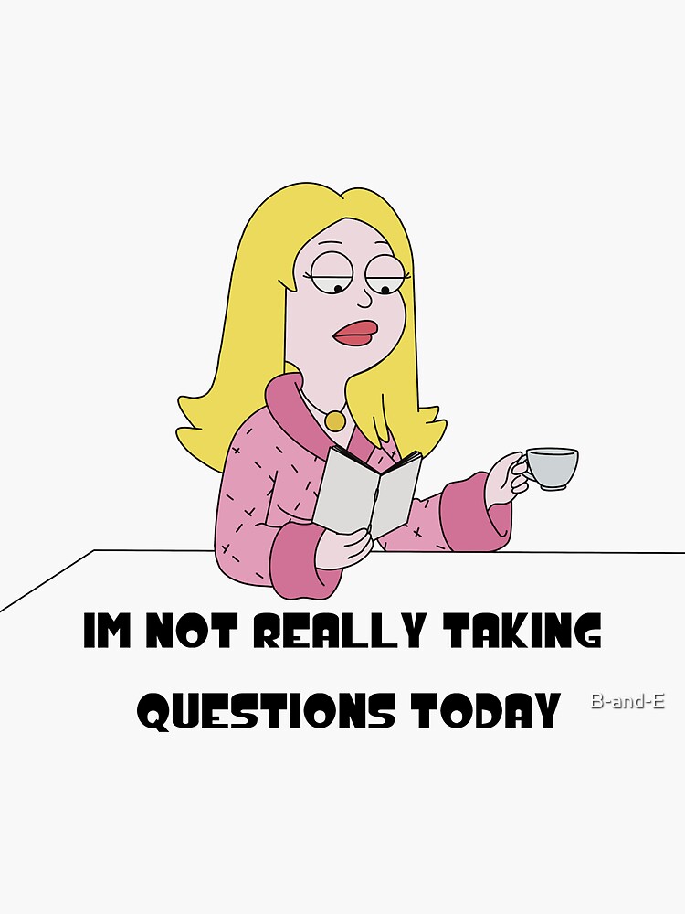 "American Dad - I'm Not Really Taking Questions Today" Sticker for Sale ...