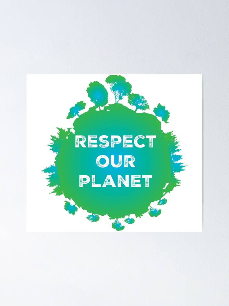 "Respect Our Planet Protect the Environment Earth Day Trees" Poster for ...