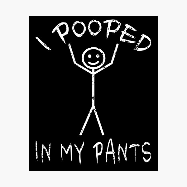 Poop My Pants Photographic Prints | Redbubble