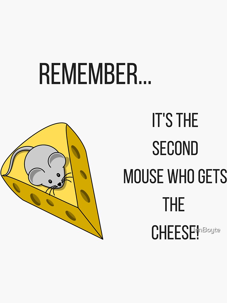"Remember It's The Second Mouse Who Gets The Cheese" Sticker for Sale ...