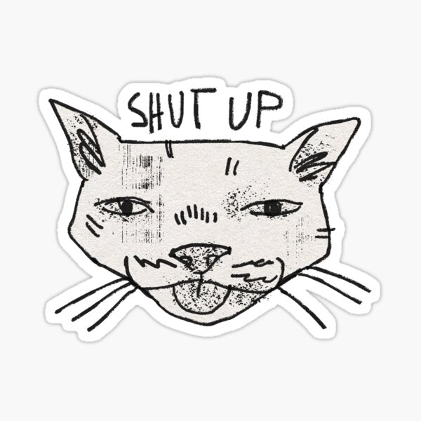 ""Shut Up" Cat" Sticker for Sale by riahdrawsthings | Redbubble
