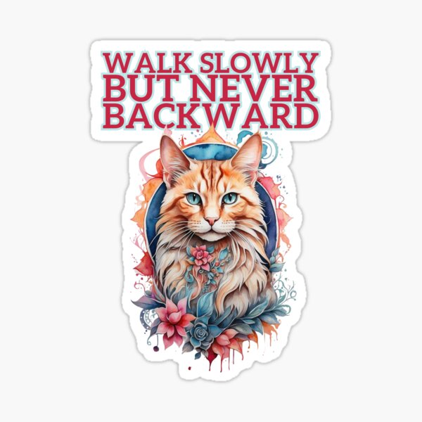 "Forward Momentum: Cat Walk Slowly But Never Backward" Sticker for Sale ...