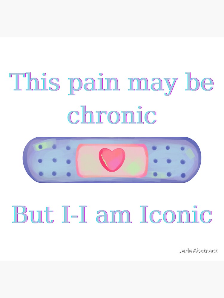 "This pain may be chronic but I-I am Iconic" Sticker for Sale by ...