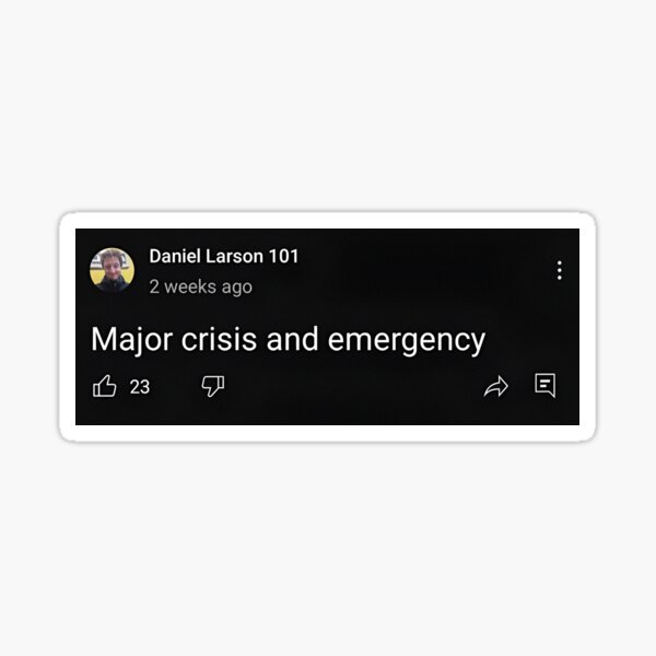 ""Major crisis and emergency" - Daniel Larson" Sticker for Sale by ...