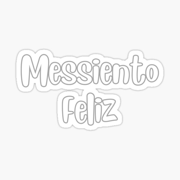 "Messiento Feliz soccer futbol quote art " Sticker for Sale by The-GOAT ...
