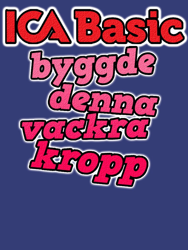 "ICA Basic byggde denna vackra kropp" T-shirt by BertilsMemekok ...