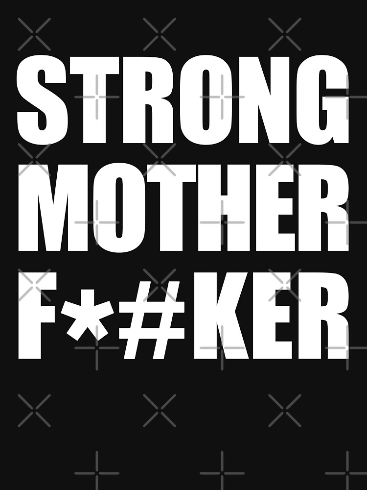 "Strong Mother F*#ker" T-shirt for Sale by Retro-Freak | Redbubble | funny t-shirts - meme t ...