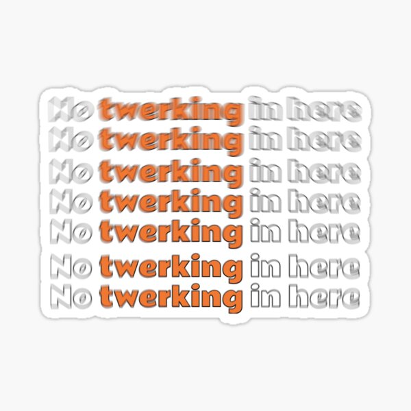 "No twerking in here " Sticker for Sale by Syrinsko | Redbubble