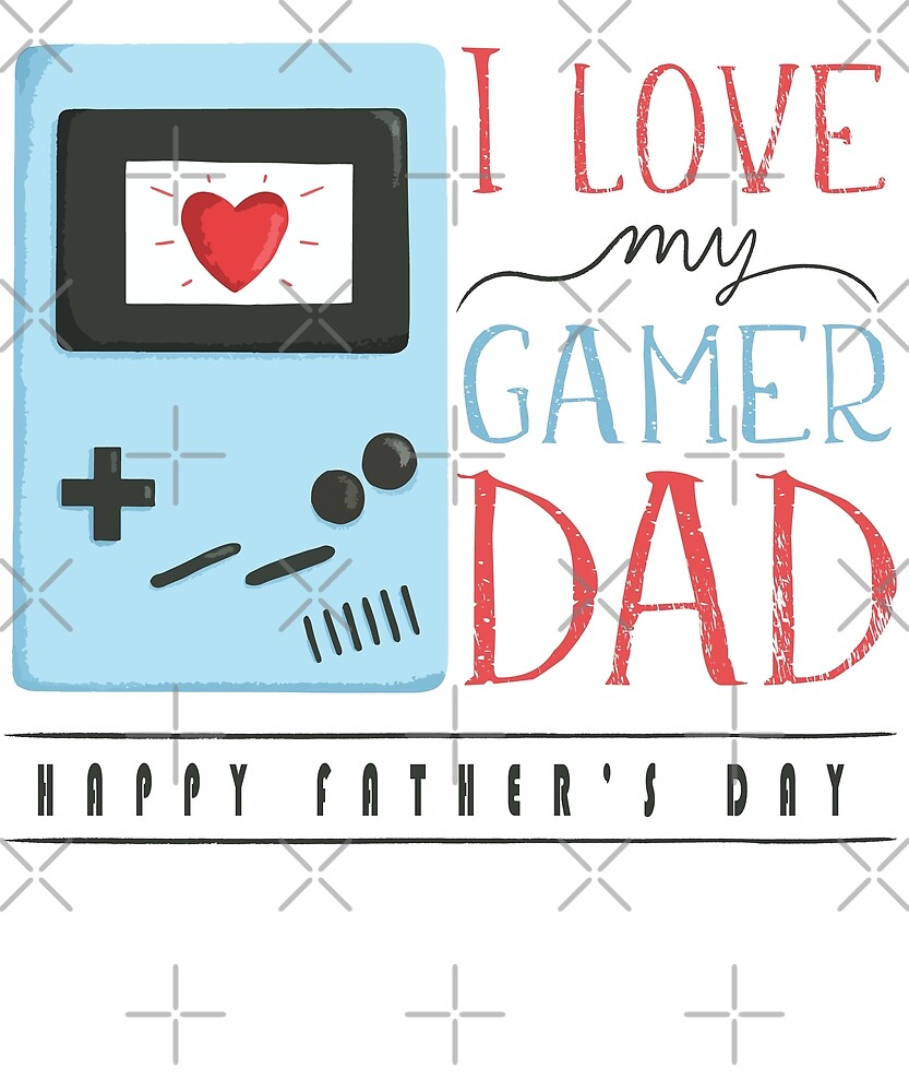 "Happy Fathers Day - Love My Gamer Dad!" by GRDesigns | Redbubble