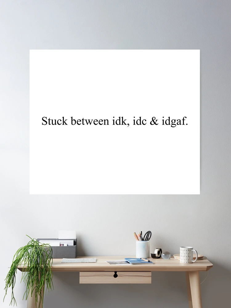 Idk And Idc Quotes