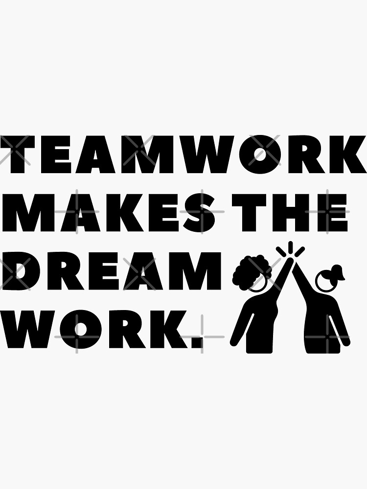 "Teamwork makes the dream work." Sticker for Sale by Bananobanini ...