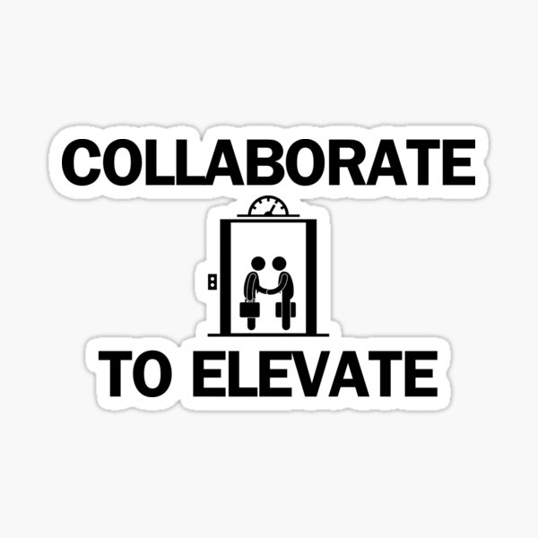 "Collaborate to elevate" Sticker for Sale by Bananobanini | Redbubble
