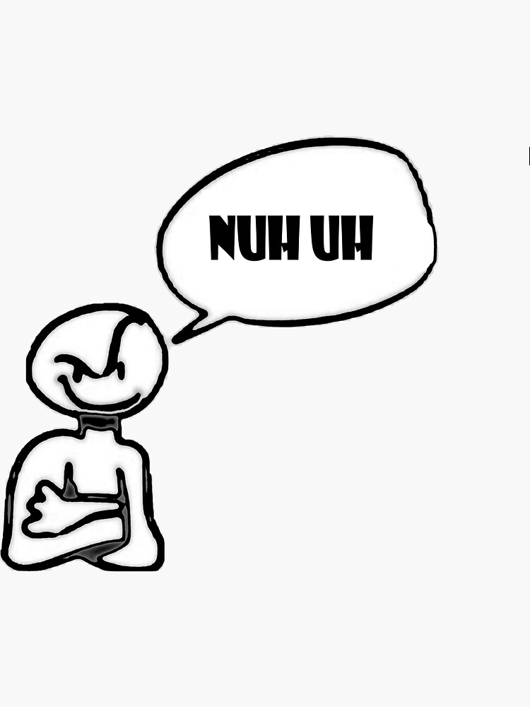 "NUH UH meme" Sticker for Sale by Shrewd-Mood | Redbubble