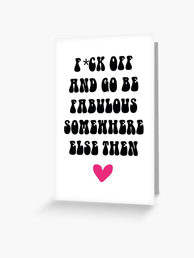 "F off and go be fabulous somewhere else | Funny Farewell Greeting card ...