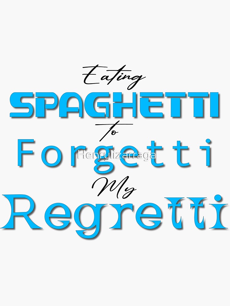 "Eating Spaghetti To Forgetti My Regretti, Funny Quotes, Food Quotes ...