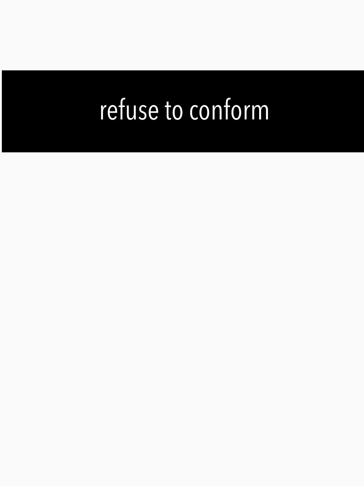"Refuse to Conform" T-shirt for Sale by skdancer | Redbubble ...