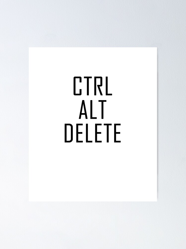 "Ctrl Alt Del Computer Geek - Control Alt Delete Code" Poster for Sale ...