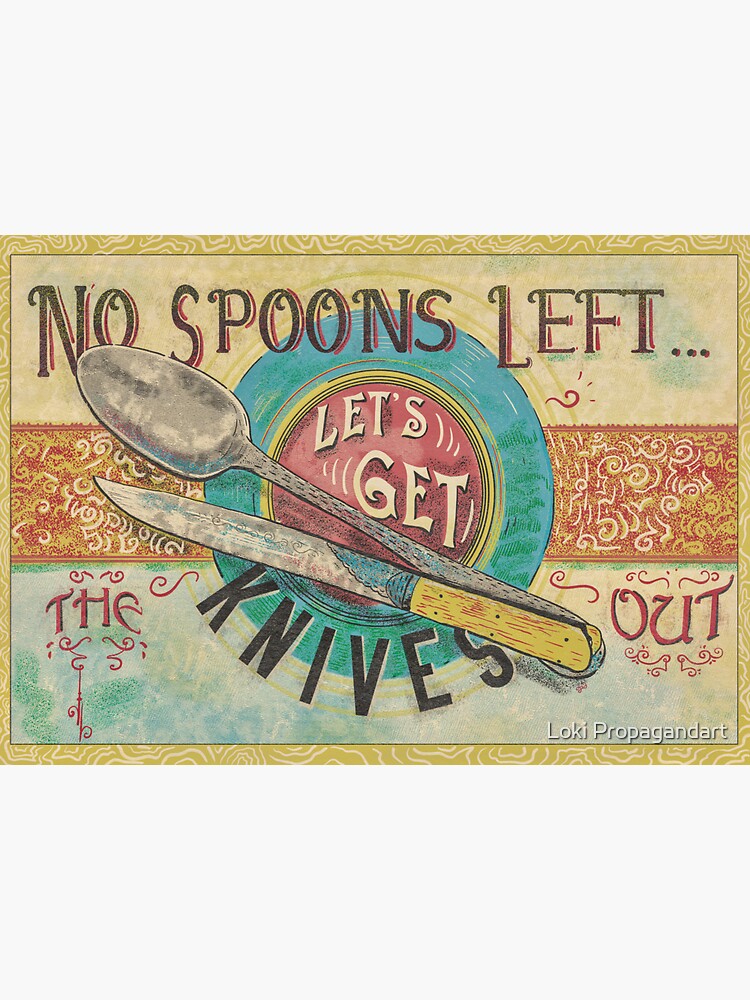 "No spoons left, let’s get the knives out" Sticker by EchoppeDeLoki ...
