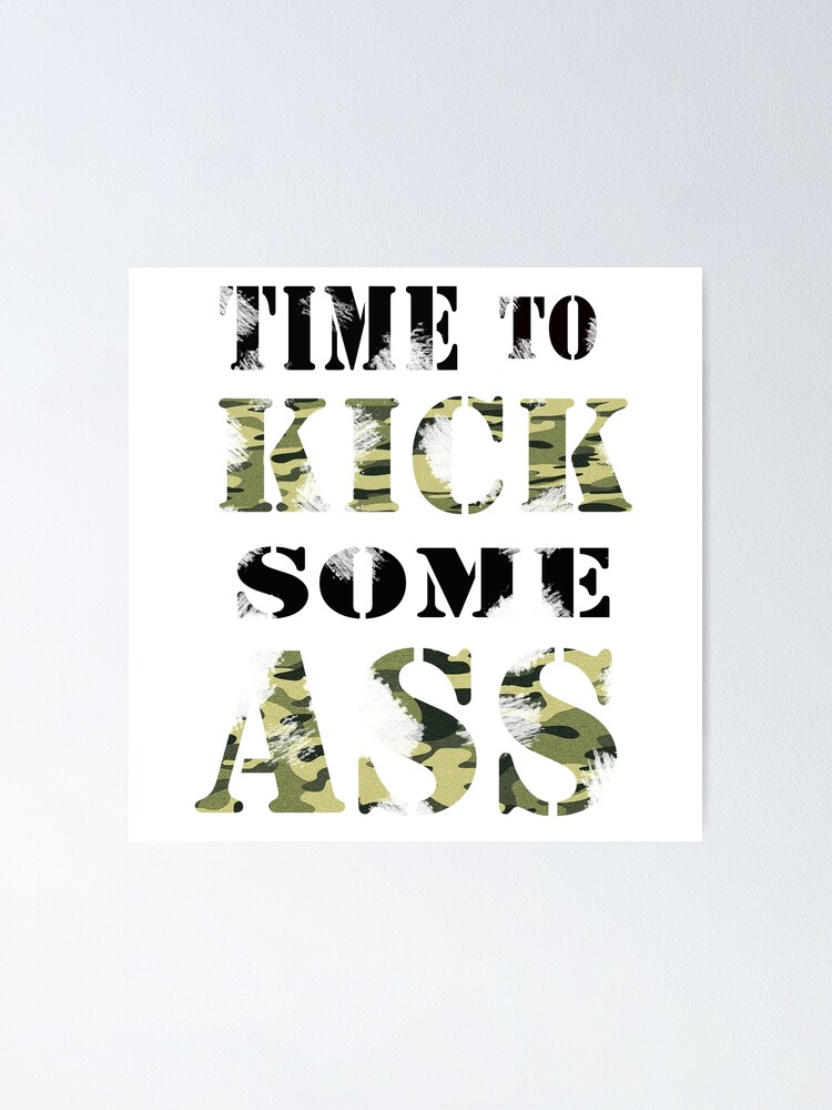 "Time to kick some ass - Motivation quote #3 Army" Poster for Sale by ...