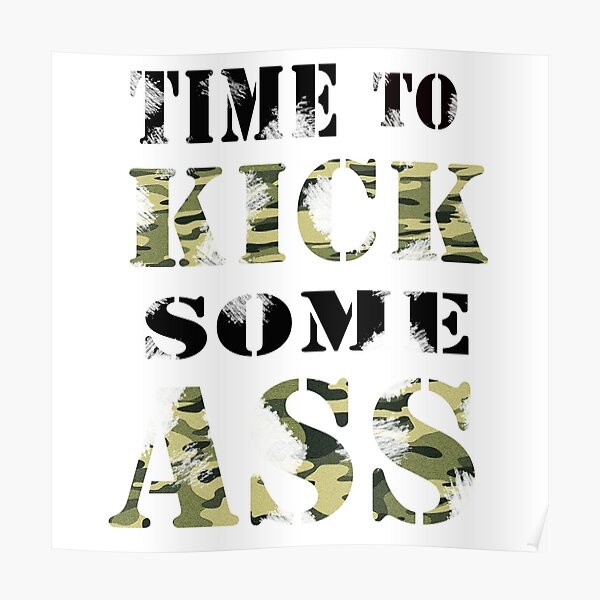 "Time to kick some ass - Motivation quote #3 Army" Poster for Sale by ...