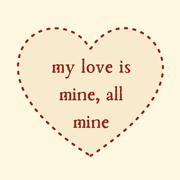 "my love mine all mine" Sticker for Sale by BeNazzArt | Redbubble