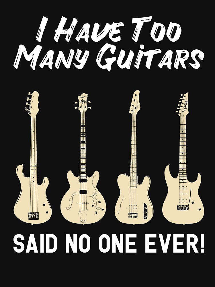 "I Have Too Many Guitars Said No One Ever Guitar Men's T-Shirt" Classic ...